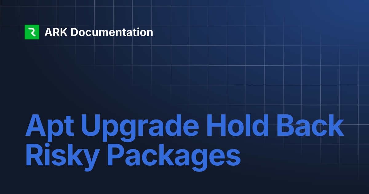 Apt Upgrade Hold Back Risky Packages | ARK Documentation