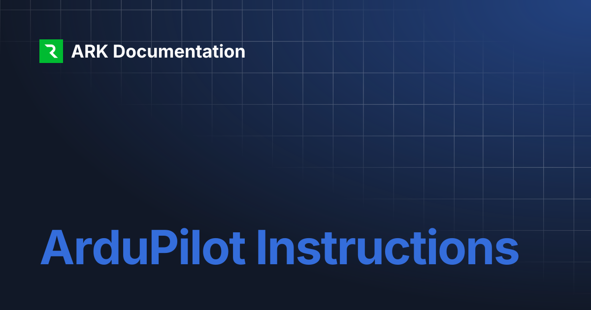 ArduPilot Instructions | ARK Documentation