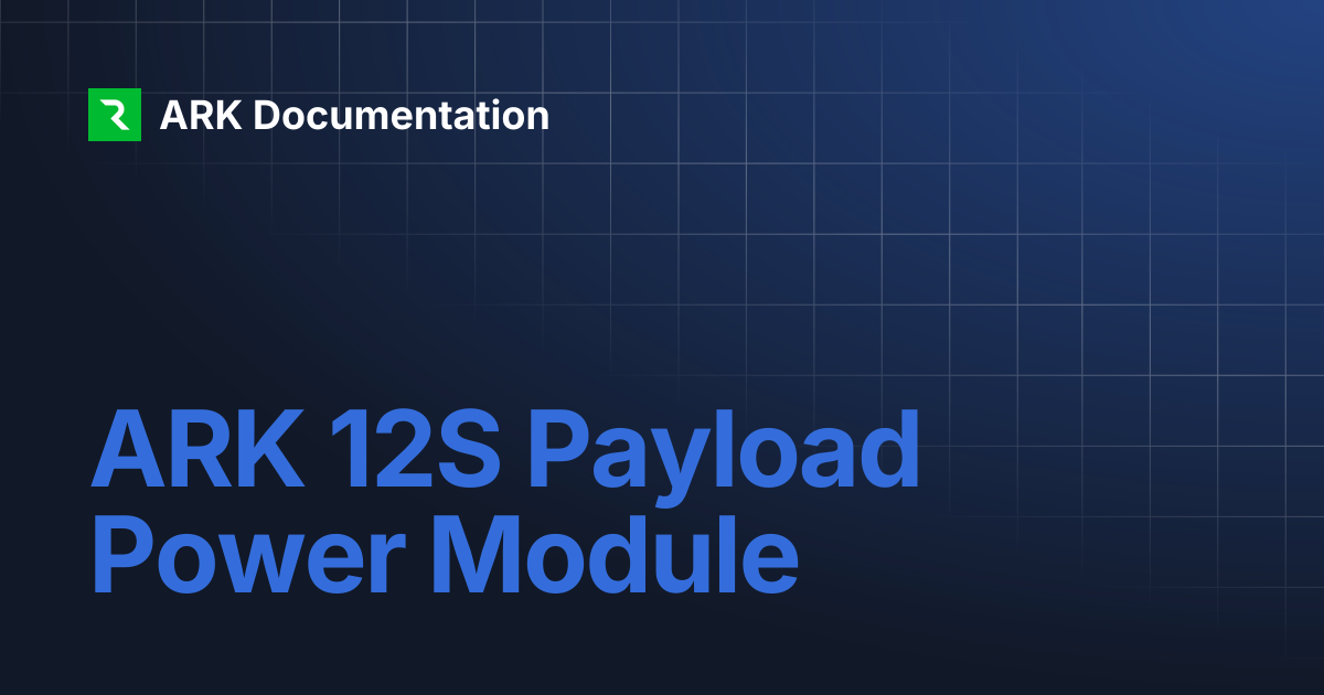 ARK 12S Payload Power Module | ARK Documentation