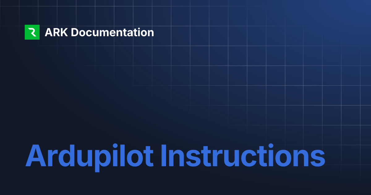 Ardupilot Instructions | ARK Documentation
