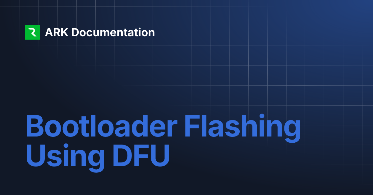 Bootloader Flashing Using DFU | ARK Documentation